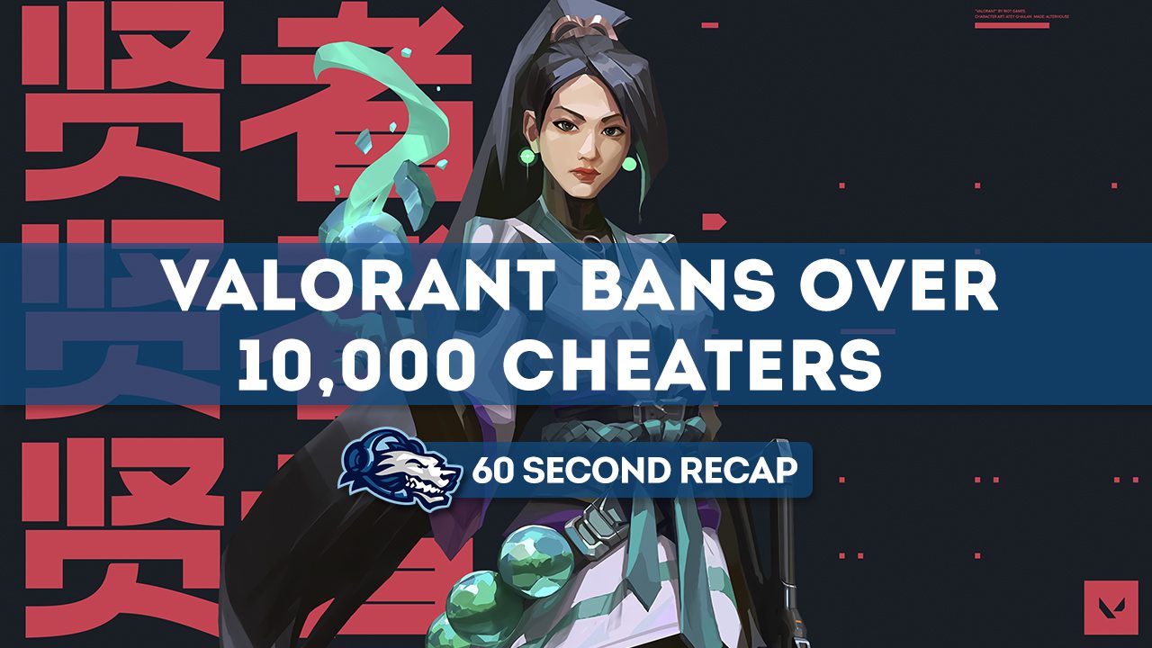 Daily News Recap: Valorant bans over 10,000 cheaters - Upcomer